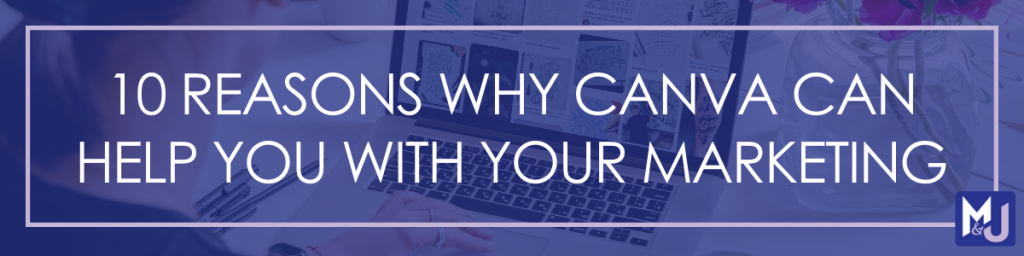 10 reasons why Canva can help you with your marketing | Martin & Jones ...